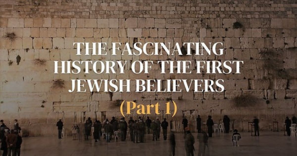 The Fascinating History of the First Jewish Believers (Part 1) - His ...